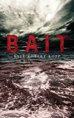 Bait by Kyle Robert Kopp | Goodreads