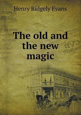 The Old and the New Magic by Henry Ridgely Evans | Goodreads