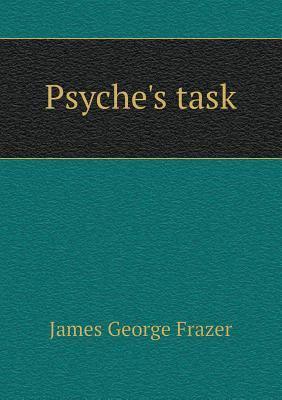 Psyche's Task by James George Frazer | Goodreads