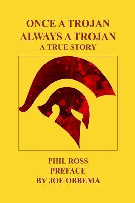 Once A Trojan, Always A Trojan: A True Story by Phil Ross | Goodreads