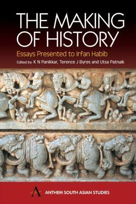 The Making of History: Essays Presented to Irfan Habib by K.N. Panikkar ...