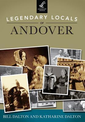 Legendary Locals of Andover by Bill Dalton | Goodreads