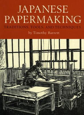 Japanese Papermaking: Traditions, Tools, Techniques by Timothy Barrett ...