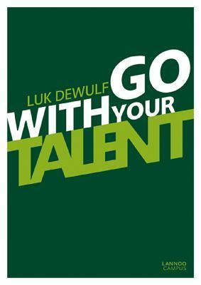 Go with Your Talent by Luk Dewulf | Goodreads