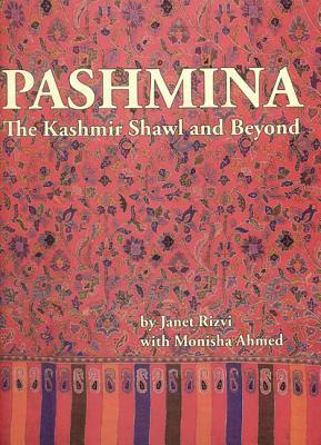 Pashmina: The Kashmir Shawl and Beyond by Janet Rizvi | Goodreads