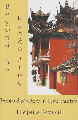 Beyond the Daode Jing: Twofold Mystery in Tang Daoism by Friederike ...