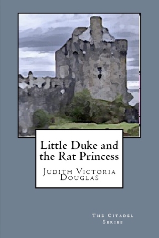 Little Duke and the Rat Princess by Judith-Victoria Douglas | Goodreads