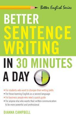 Better Sentence Writing in 30 Minutes a Day by Dianna Campbell | Goodreads