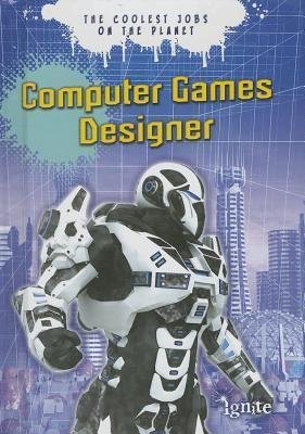Computer Games Designer: The Coolest Jobs on the Planet by Mark ...
