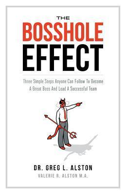 The Bosshole Effect: Three Simple Steps Anyone Can Follow to Become a ...