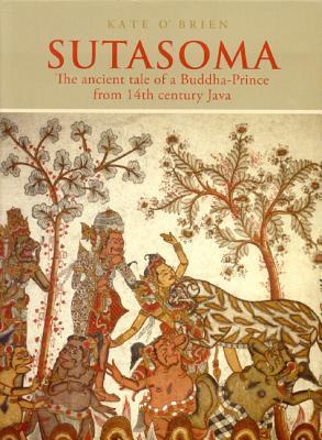 Sutasoma: The Ancient Tale of a Buddha Prince by Kate O'Brien | Goodreads