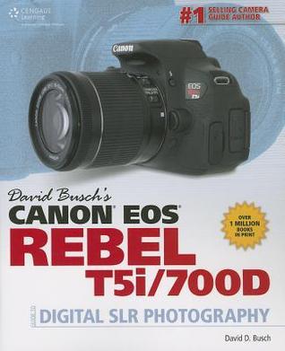 David Busch's Canon EOS Rebel T5i/700D Guide to Digital SLR Photography by David D. Busch ...