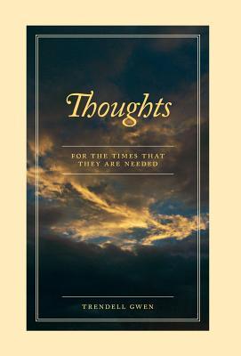 Thoughts: For the Times That They Are Needed by Trendell Gwen | Goodreads