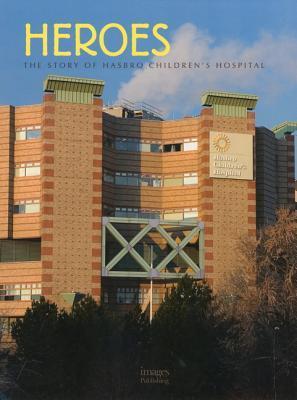 Heroes: The Story of Hasbro Children's Hospital by Bruce King Komiske ...