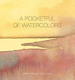 A Pocketful of Watercolors by Philip Enquist | Goodreads