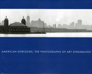 American Horizons: The Photographs of Art Sinsabaugh by Keith F. Davis ...