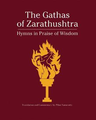 The Gathas of Zarathushtra: Hymns in Praise of Wisdom by Piloo Nanvutty ...