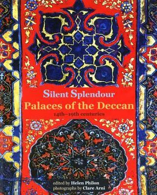 Silent Splendour: Palaces of the Deccan, 14th-19th Centuries by Helen ...