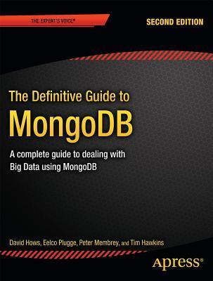 The Definitive Guide to MongoDB: A complete guide to dealing with Big ...