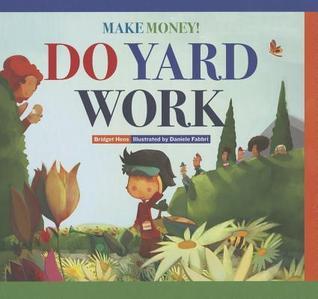 Make Money! Do Yard Work by Bridget Heos | Goodreads