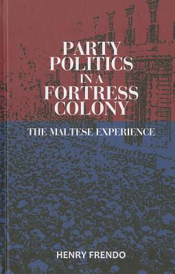 Party Politics in an Island Colony: The Maltese Experience by Henry ...