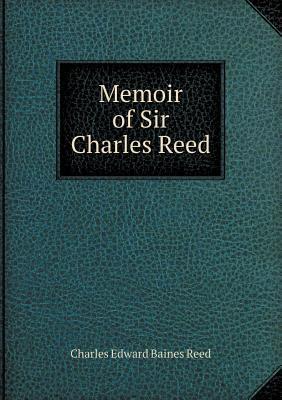 Memoir of Sir Charles Reed by Charles Edward Baines Reed | Goodreads