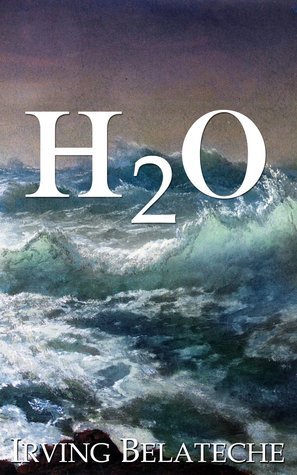 H2O by Irving Belateche | Goodreads