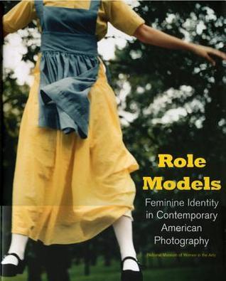 Role Models: Feminine Identity in Contemporary American Photography by ...