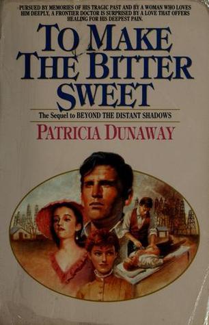 To Make the Bitter Sweet by Patricia Dunaway | Goodreads