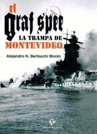 El Graf Spee. La Trampa de Montevideo by Alejandro Nelson Bertocchi ...
