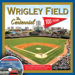 Wrigley Field: The Centennial: 100 Years at the Friendly Confines by ...