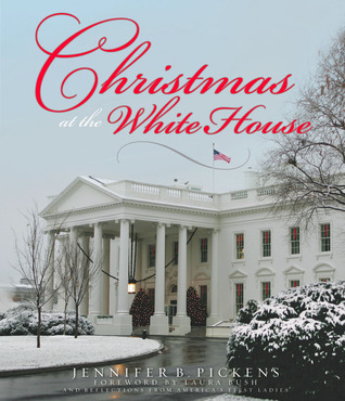 Christmas at the White House by Jennifer B. Pickens | Goodreads