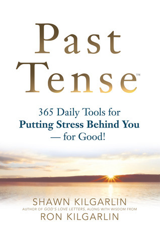 Past Tense: 365 Daily Tools to Putting Stress Behind You--For Good by ...