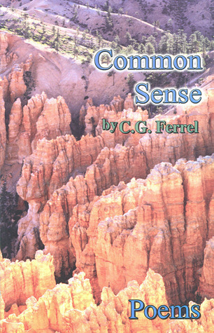 Common Sense: And Other Poems by C.G. Ferrel | Goodreads