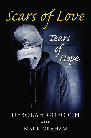 Scars of Love: Tears of Hope by Debbie Goforth | Goodreads