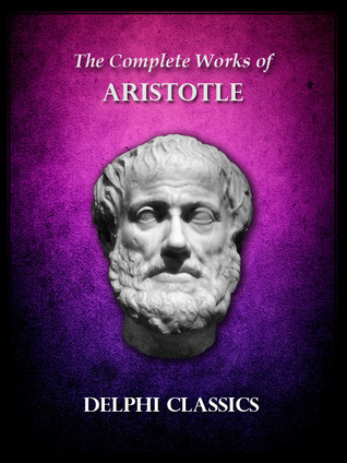 Complete Works of Aristotle (Illustrated) by Aristotle | Goodreads