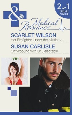 Her Firefighter Under the Mistletoe / Snowbound with Dr Delectable by ...
