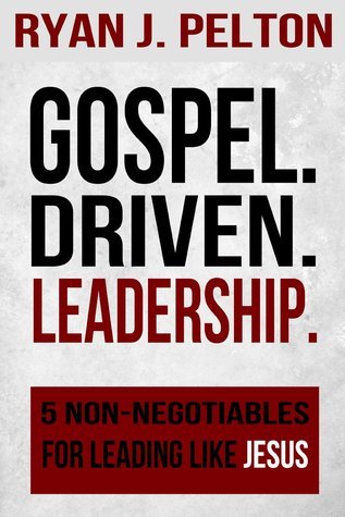 Gospel Driven Leadership: 5 Non-Negotiables for Leading Like Jesus by ...