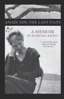 Anaïs Nin: The Last Days by Barbara Kraft | Goodreads