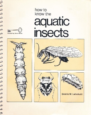 How to Know the Aquatic Insects by Dennis M. Lehmkuhl | Goodreads