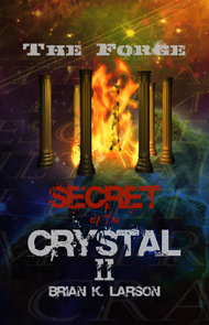 Secret of the Crystal II - The Forge by Brian K. Larson | Goodreads