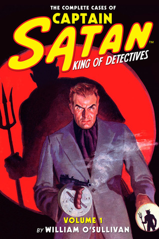 The Complete Cases of Captain Satan, Volume 1 by William O'Sullivan ...