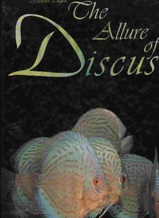 The Allure of Discus by Herbert R. Axelrod | Goodreads