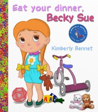Eat Your Dinner, Becky Sue (Little Sue) by Kimberly Bennet | Goodreads