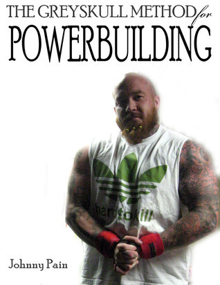 The Greyskull Method for Powerbuilding by Johnny Pain | Goodreads
