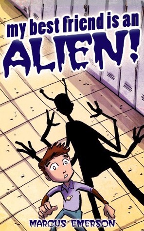 My Best Friend Is an Alien! by Marcus Emerson | Goodreads