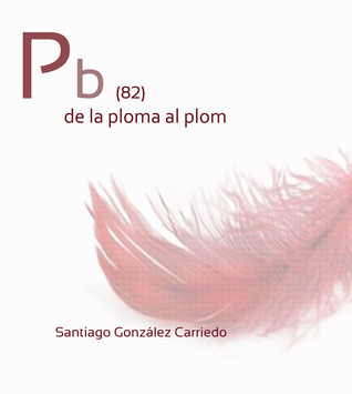 Pb (82) de la ploma al plom by Santiago González Carriedo | Goodreads
