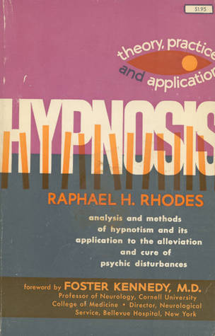 Hypnosis: Theory, Practice, and Application by Raphael H Rhodes | Goodreads