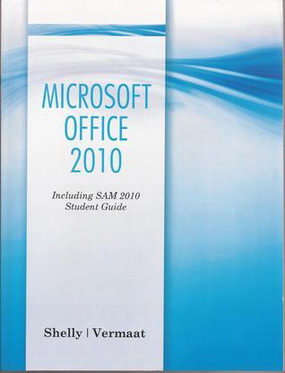 Microsoft Office 2010: Including SAM 2010 Student Guide by Gary B ...