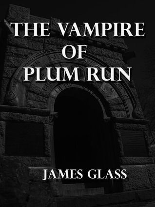 The Vampire of Plum Run by James Glass | Goodreads